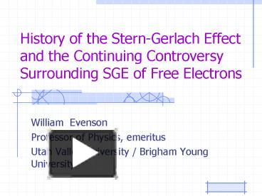 History of the Stern-Gerlach Effect and the Continuing Controversy ...