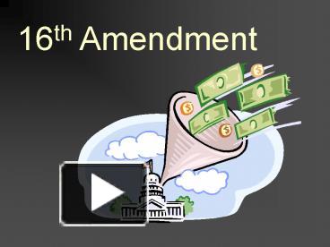 PPT – 16th Amendment PowerPoint presentation | free to view - id ...