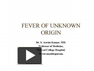 FEVER OF UNKNOWN ORIGIN presentation | free to view