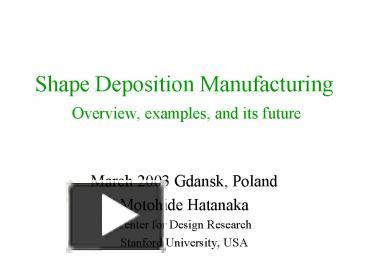 Shape Deposition Manufacturing Overview, examples, and its future ...