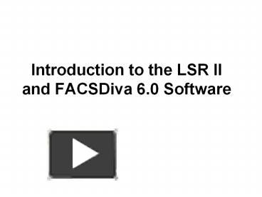 PPT – Introduction to the LSR II and FACSDiva 6.0 Software PowerPoint ...