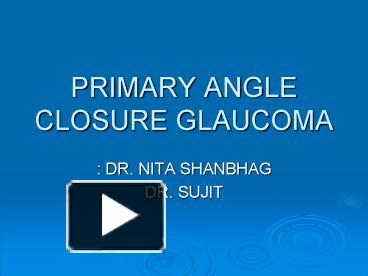 PRIMARY ANGLE CLOSURE GLAUCOMA presentation | free to view