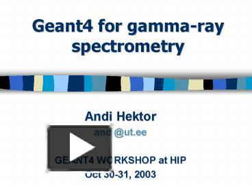 Geant4 for gamma-ray spectrometry presentation | free to view