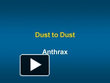 Dust to Dust presentation | free to view