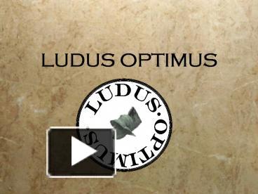 PPT – LUDUS OPTIMUS PowerPoint presentation | free to view - id: 40165 ...