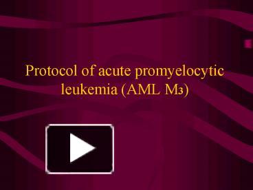 PPT – Protocol of acute promyelocytic leukemia (AML M3) PowerPoint ...