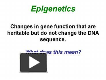 PPT – Epigenetics PowerPoint presentation | free to view - id: 4021ed-ZDA0Z