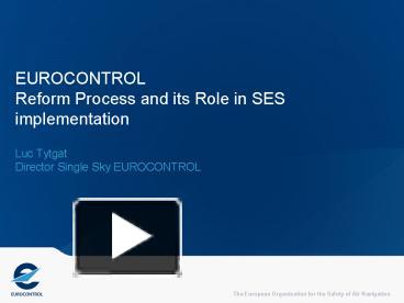 EUROCONTROL Reform Process and its Role in SES implementation ...