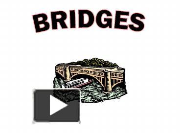 PPT – BRIDGES PowerPoint presentation | free to download - id: 40470e-OWU3M