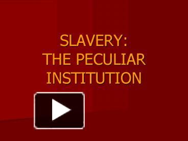 SLAVERY: THE PECULIAR INSTITUTION presentation | free to view