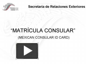 MATRCULA CONSULAR MEXICAN CONSULAR ID CARD presentation | free to view