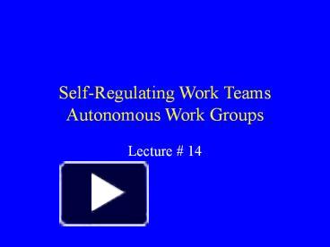 PPT – Self-Regulating Work Teams Autonomous Work Groups PowerPoint ...