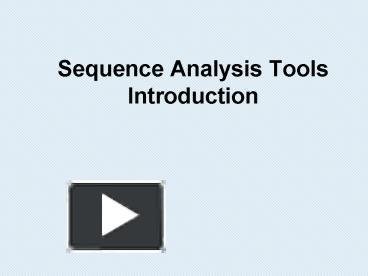 Sequence Analysis Tools Introduction presentation | free to view