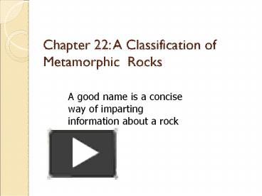 PPT – Chapter 22: A Classification of Metamorphic Rocks PowerPoint ...