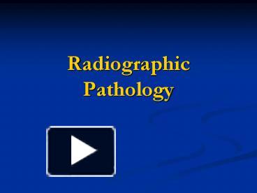 Radiographic Pathology presentation | free to view