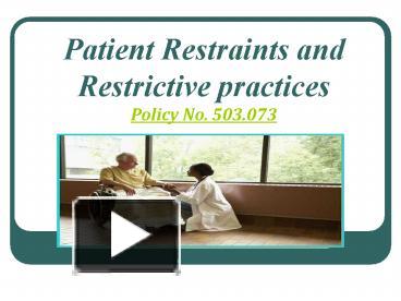 Patient Restraints and Restrictive practices Policy No. 503.073 ...