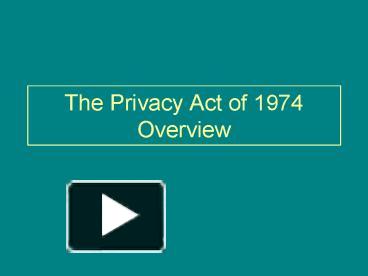 The Privacy Act of 1974 Overview presentation | free to view