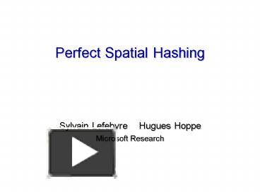 Perfect Spatial Hashing presentation | free to view