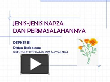 JENIS-JENIS NAPZA DAN PERMASALAHANNYA presentation | free to download