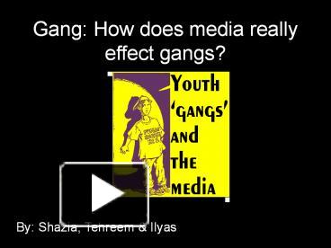 PPT – Gang: How does media really effect gangs? PowerPoint presentation ...