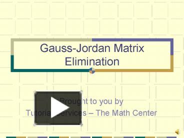 Gauss-Jordan Matrix Elimination presentation | free to view