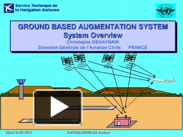 GROUND BASED AUGMENTATION SYSTEM System Overview Christophe DEHAYNAIN ...