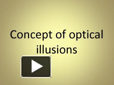 PPT – Concept of optical illusions PowerPoint presentation | free to ...