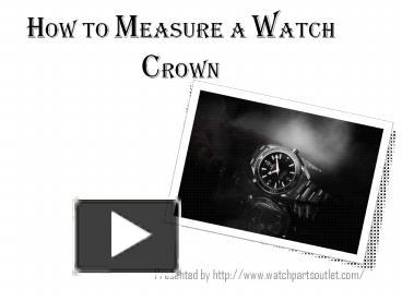 PPT – How to measure a watch Crown PowerPoint presentation | free to ...