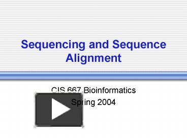 Sequencing and Sequence Alignment presentation | free to view