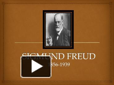 SIGMUND FREUD 1856-1939 presentation | free to view