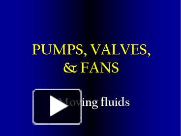 PUMPS, VALVES, presentation | free to download