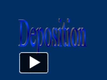 PPT – Deposition PowerPoint presentation | free to download - id ...