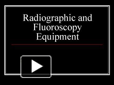 PPT – Radiographic and Fluoroscopy Equipment PowerPoint presentation ...