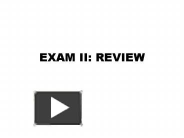 PPT – EXAM II: REVIEW PowerPoint presentation | free to view - id ...