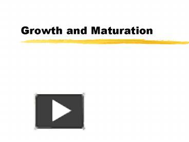 Growth and Maturation presentation | free to view