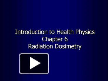 Introduction to Health Physics Chapter 6 Radiation Dosimetry ...
