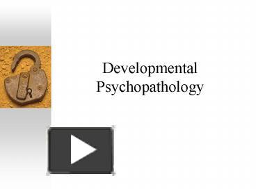 PPT – Developmental Psychopathology PowerPoint presentation | free to ...