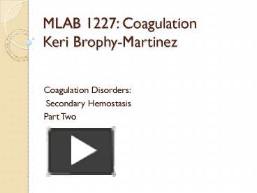 PPT – MLAB 1227: Coagulation Keri Brophy-Martinez PowerPoint ...