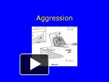 PPT – Aggression PowerPoint presentation | free to view - id: 430f1-ZDc1Z