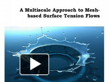 PPT – A Multiscale Approach to Mesh-based Surface Tension Flows ...