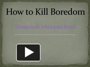 PPT – How to kill Boredom PowerPoint presentation | free to download ...