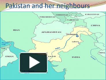 Pakistan and her neighbours presentation | free to view