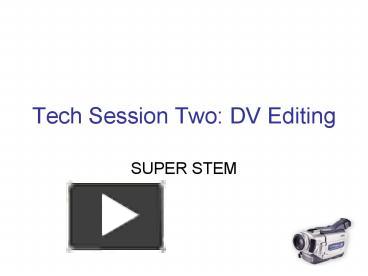 PPT – Tech Session Two: DV Editing PowerPoint presentation | free to ...