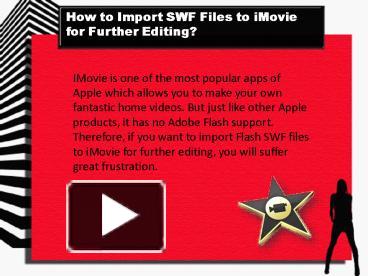 PPT – How to Edit SWF Files in iMovie? PowerPoint presentation | free ...