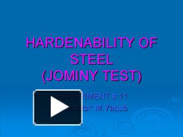 HARDENABILITY OF STEEL (JOMINY TEST) presentation | free to view