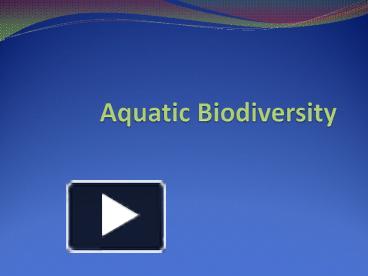 Aquatic Biodiversity presentation | free to view