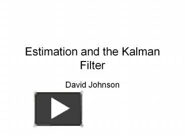PPT – Estimation and the Kalman Filter PowerPoint presentation | free ...
