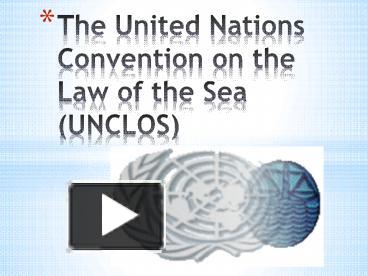 PPT – The United Nations Convention on the Law of the Sea (UNCLOS ...