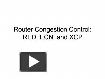Router Congestion Control: RED, ECN, and XCP presentation | free to ...