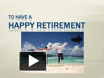 PPT – To have a Happy Retirement PowerPoint presentation | free to ...